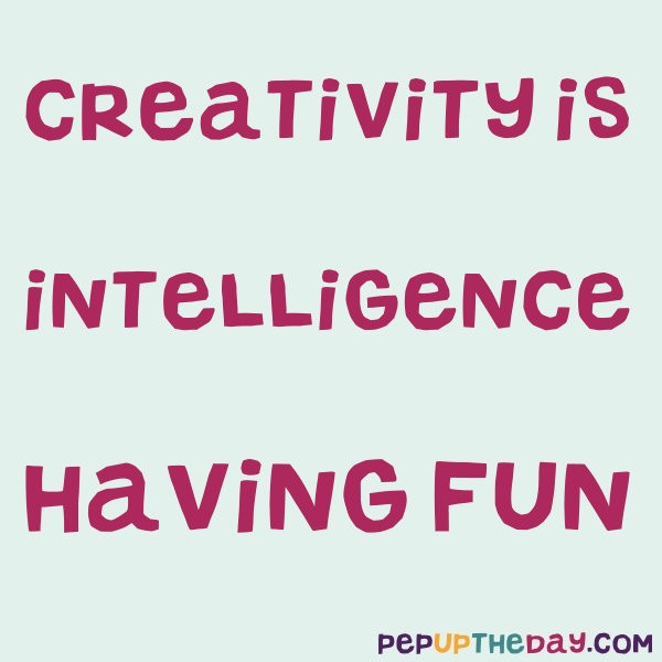 Quote of the Day: “Creativity is intelligence having fun.” — Albert ...