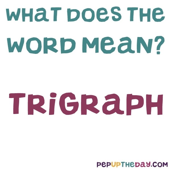 What does the word Trigraph mean?