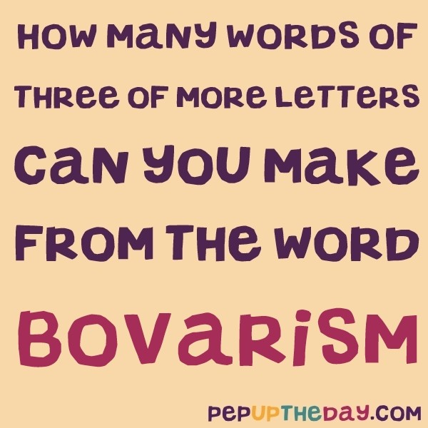 How many words can you make from the words: Bovarism - Do send us the ...