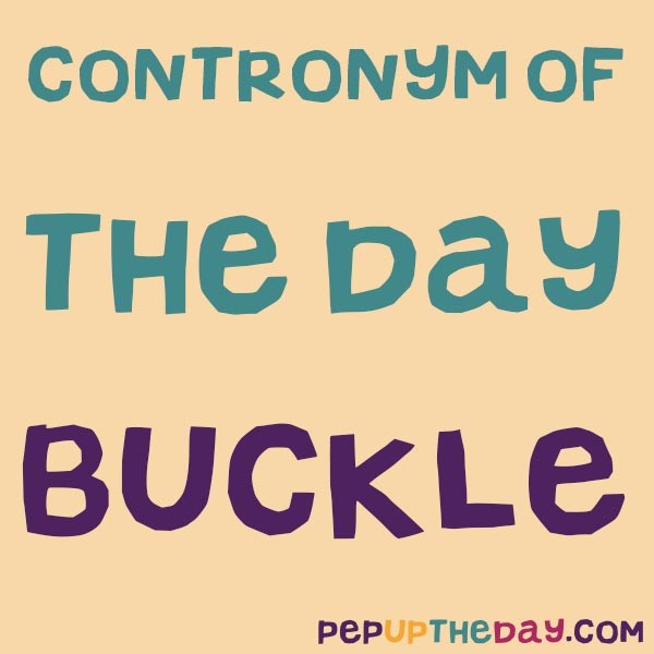Contronym of the Day: Buckle